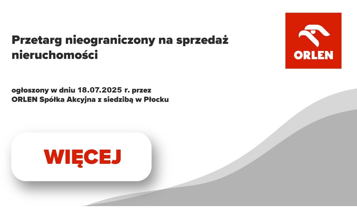 ORLEN S.A. ogłasza dnia 18.07.2025 roku przetarg nieograniczony na ...