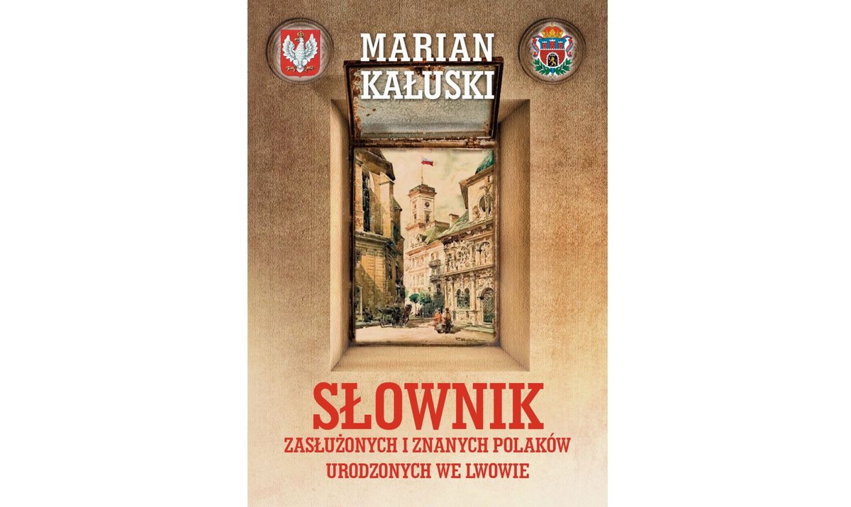 „Słownik zasłużonych i znanych Polaków urodzonych we Lwowie „Słownik zasłużonych i znanych Polaków urodzonych we Lwowie