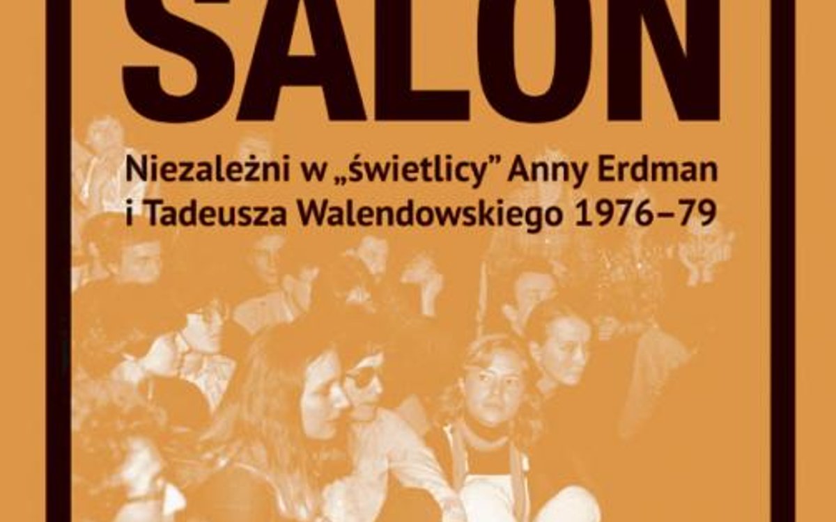 "Salon. Niezależni w »świetlicy« Anny Erdman i Tadeusza Walendowskiego ...