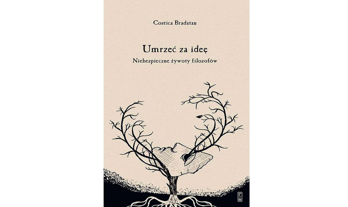 Costica Bradatan: Umrzeć za ideę, czyli sztuka życia i filozofii - rp.pl